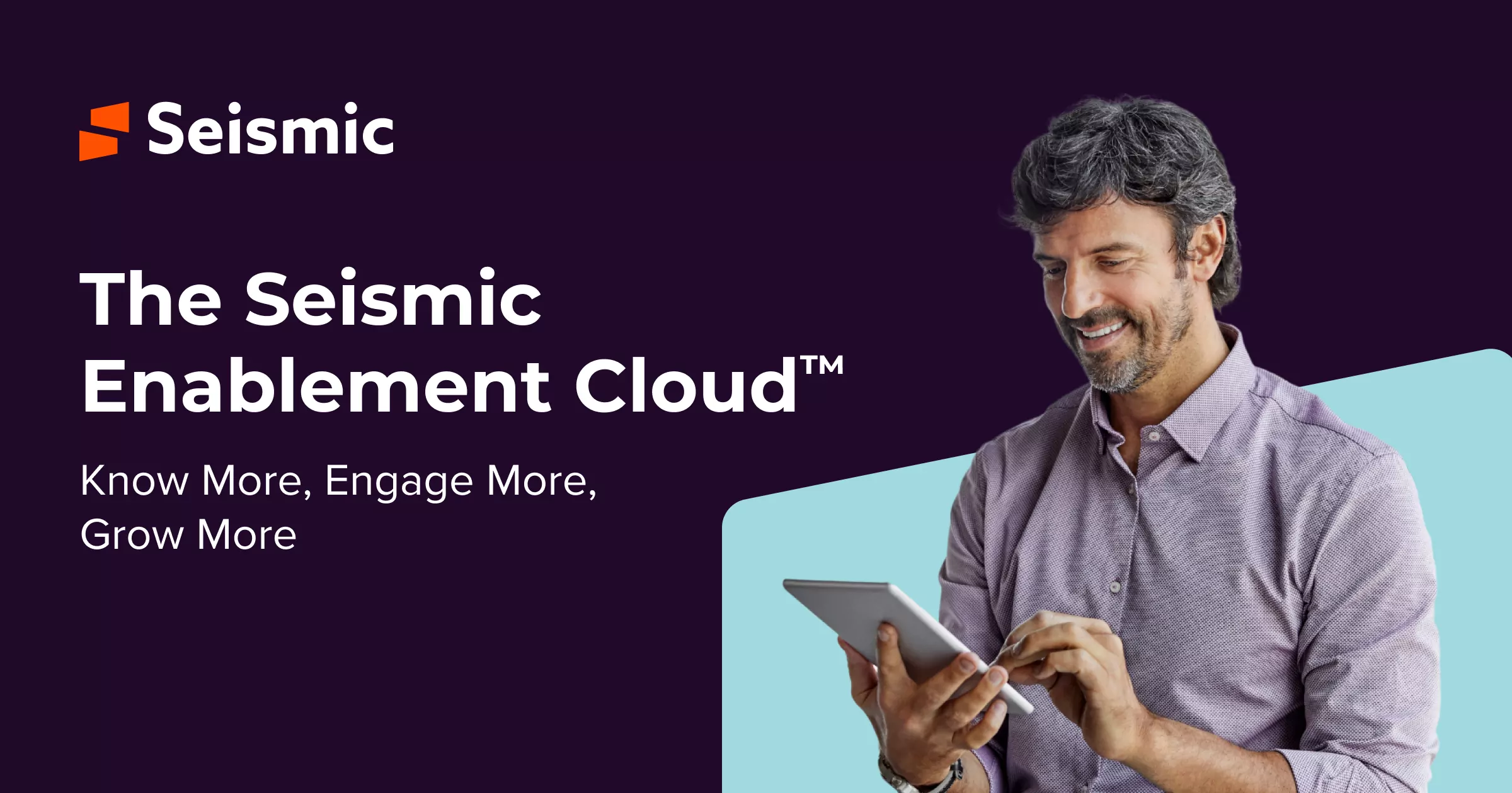 Seismic | The Seismic Enablement Cloud™: Know More, Engage More, Grow More Seismic | The Seismic Enablement Cloud™: Know More, Engage More, Grow More